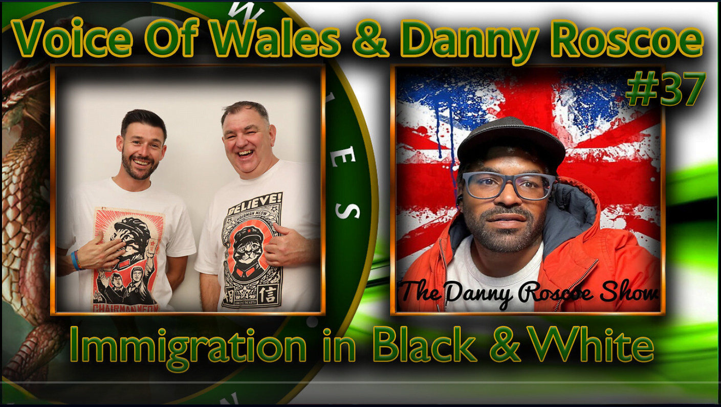 Voice Of Wales & Danny Roscoe - Immigration in Black & White #37 ...