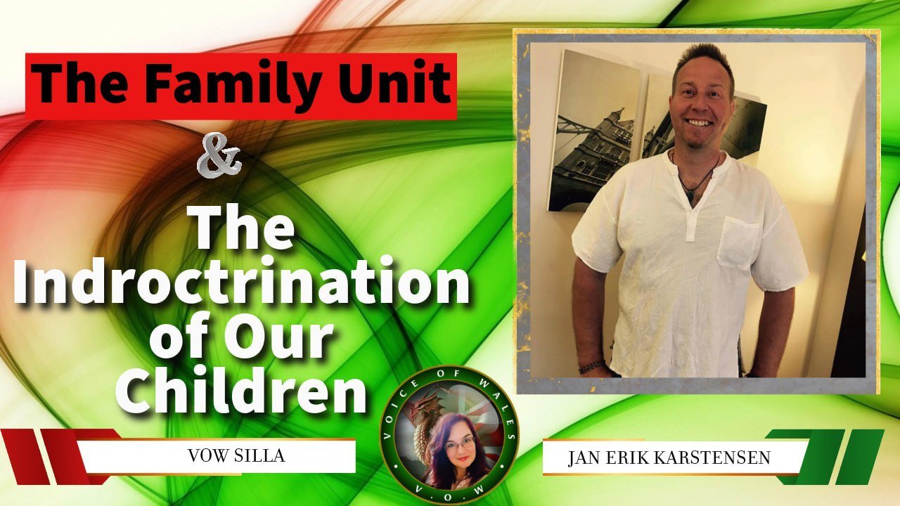 The Family Unit and the Indoctrination of Our Children - Voice Of Wales